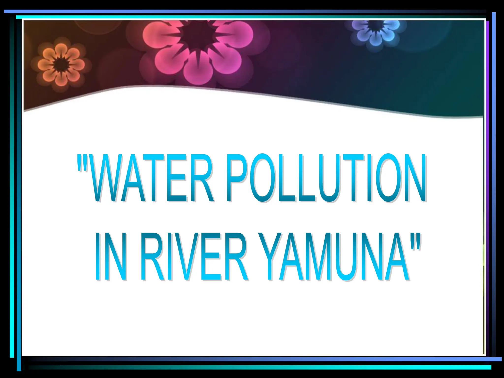 water pollution in The yamuna river .ppt