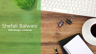 Landscape Architect Shefali Balwani case study | PPTX