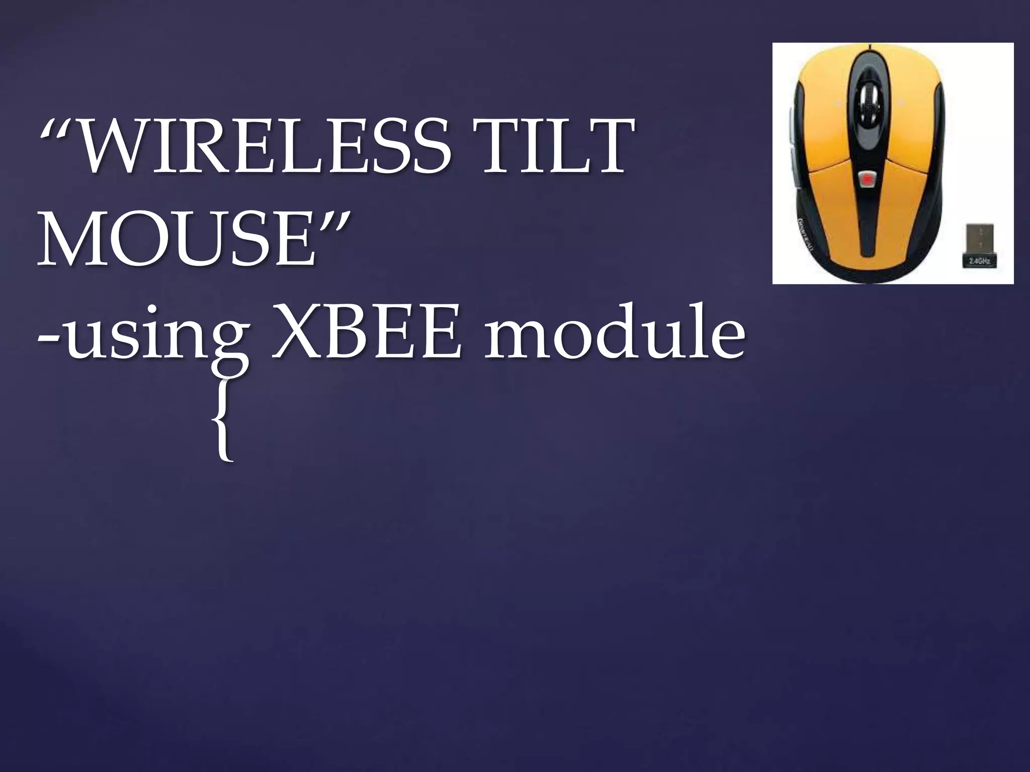 “WIRELESS TILT MOUSE” -using XBEE module | PPT