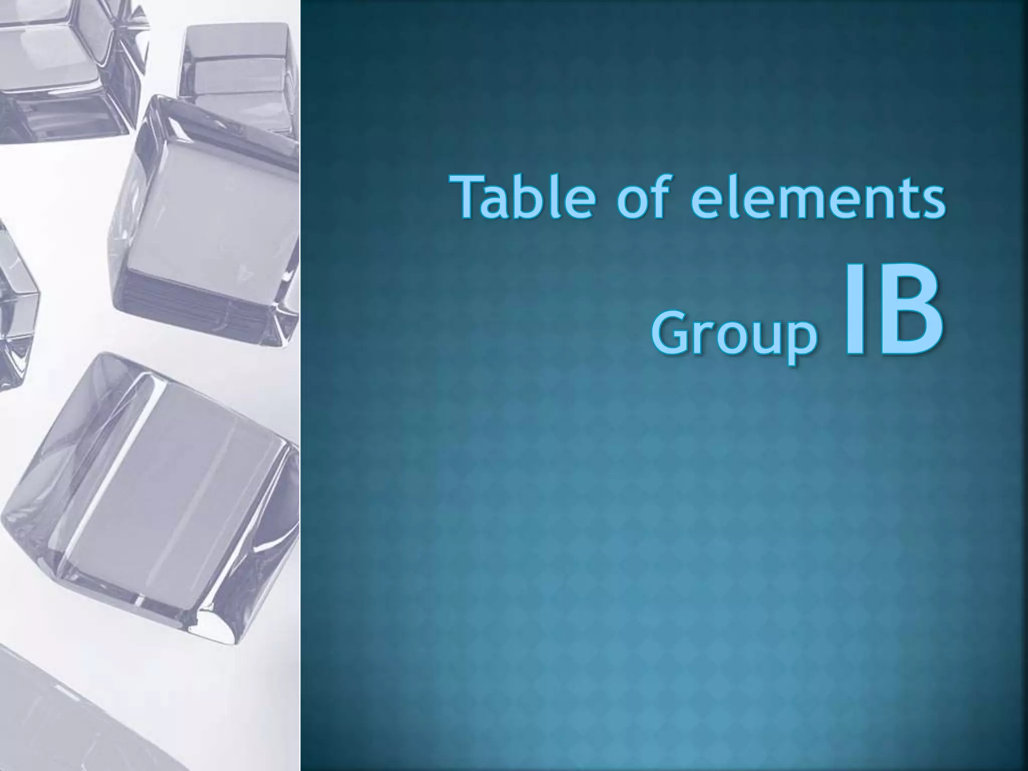 Group IB table of elements | PPTX