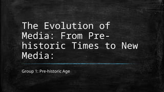 Media and Information Technology - Pre-Historic Age | PPTX