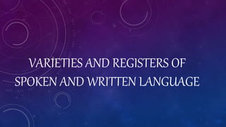Varieties and register of spoken and written language | PPTX