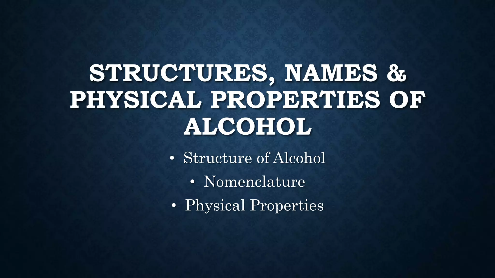 Structures, Names and Physical Properties of Alcohol | PPTX