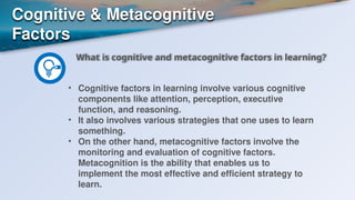 GROUP 2 - LEARNER CENTERED PROCESS - COGNITIVE AND METACOGNITIVE FACTORS.pptx