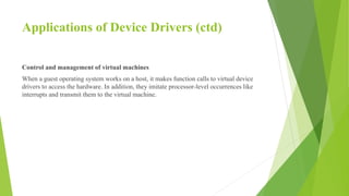 Device drivers and their applications | PPTX