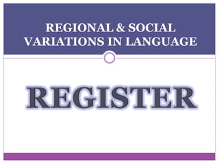 REGIONAL & SOCIAL VARIATIONS IN LANGUAGE | PPTX