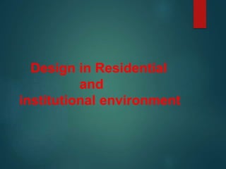 Design in Residential and institutional environment | PPTX