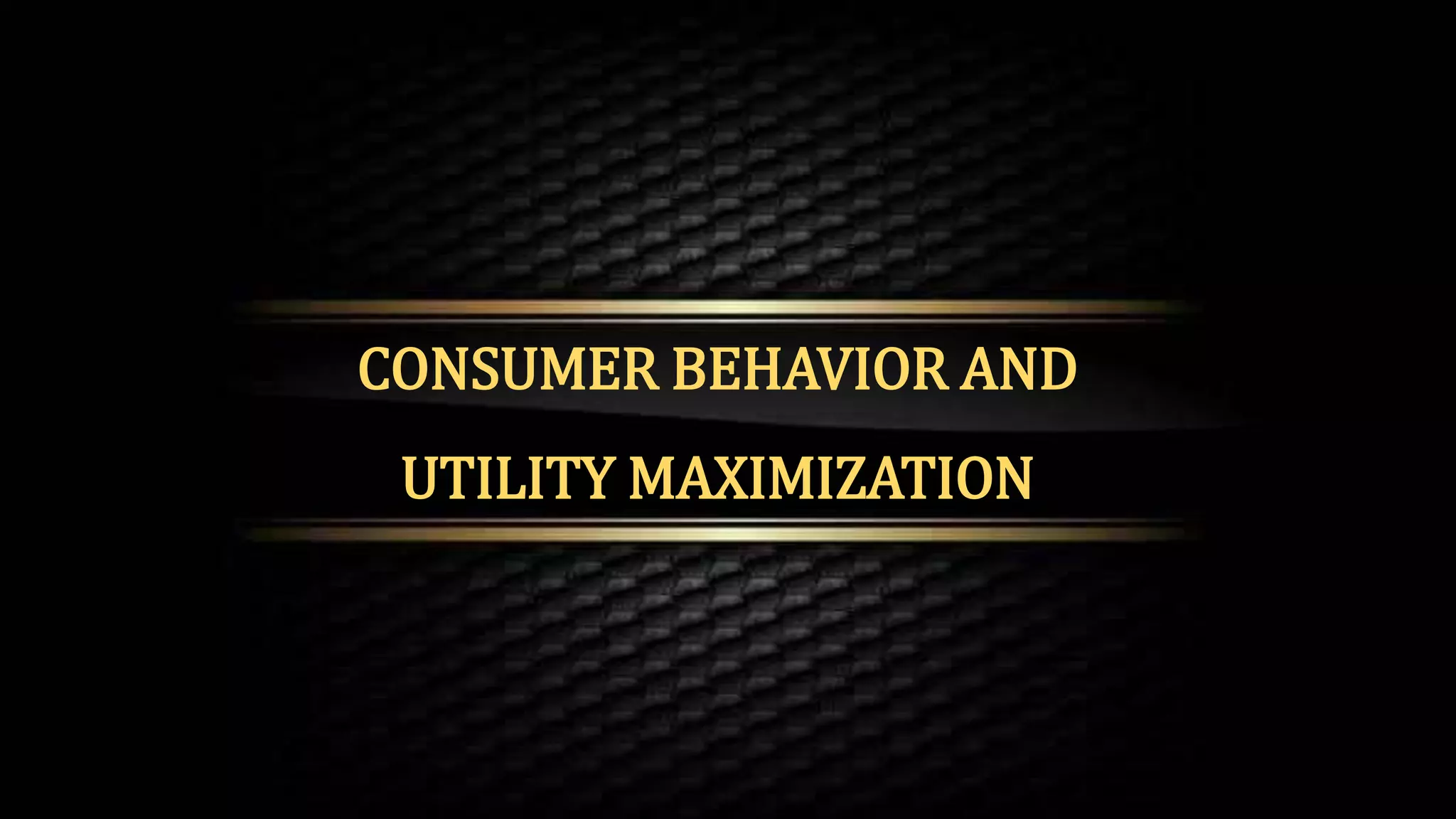 Consumer Behavior And Utility Maximization Pptx Business Business