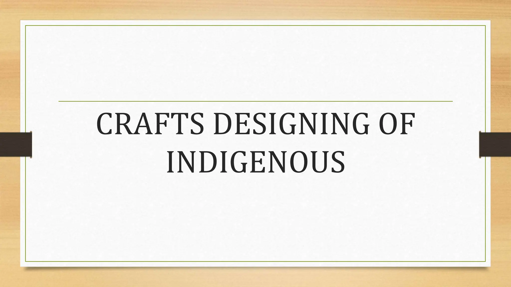 Indigenous craft made of wood and principle of creative designs | PPTX