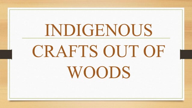 Indigenous craft made of wood and principle of creative designs | PPTX