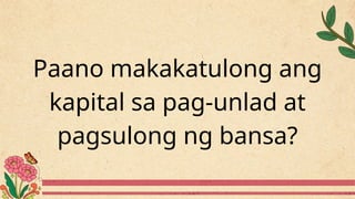 Ano ang kontribyusyon ng Kapital sa Produksyon | PPTX
