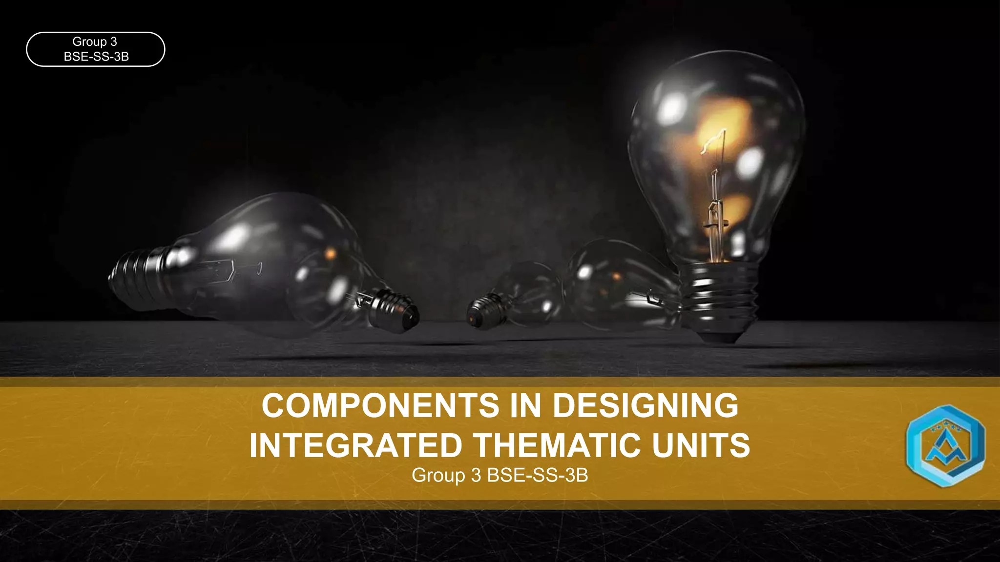 COMPONENTS IN DESIGNING INTEGRATED THEMATIC UNITS | PPTX