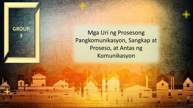 GROUP 3 FILIPINO ( mga uri ng prosesong pangkomunikasyon, sangkap at ...