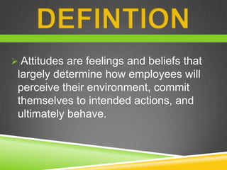 Group 4 employee attitudes and their effects | PPTX