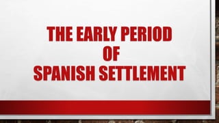GROUP 4 - THE EARLY PERIOD OF SPANISH SETTLEMENT.pptx | Agriculture ...