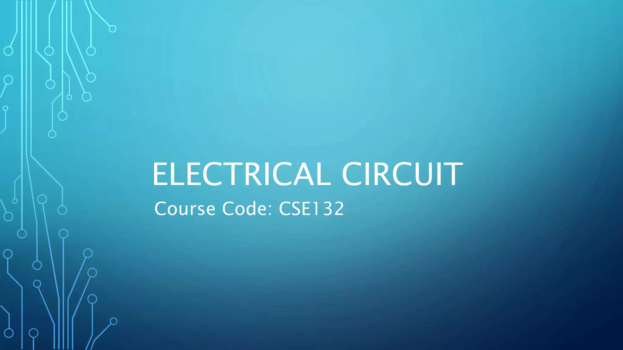 Electrical Circuit - CSE132 | PPTX | Physics | Science