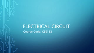 Electrical Circuit - CSE132 | PPTX