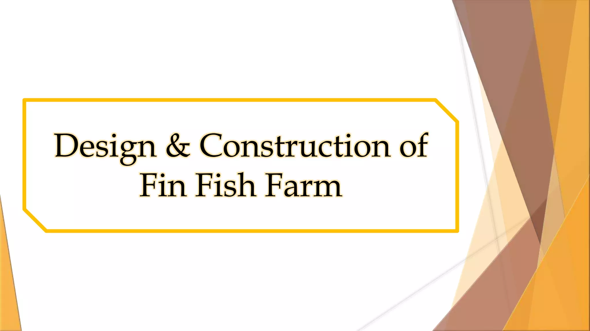 design and construction of fin fish farm | PPTX