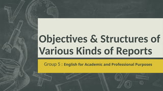 Objectives & Structures of Various Kinds of Reports | PPTX
