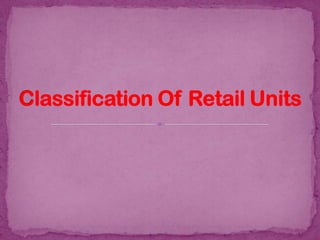 Classification of retail units | PPTX