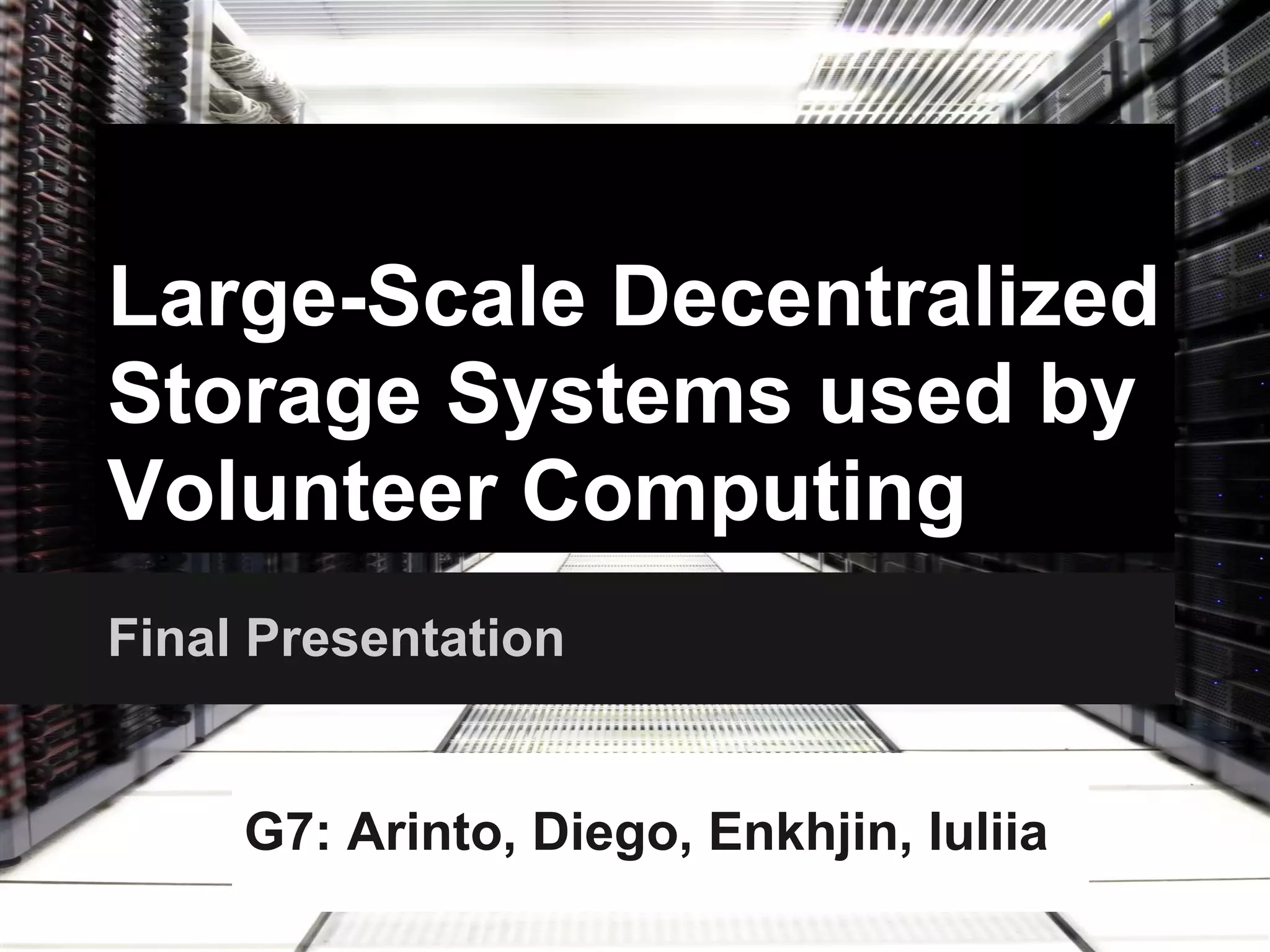Large Scale Distributed Storage Systems in Volunteer Computing - Slide ...