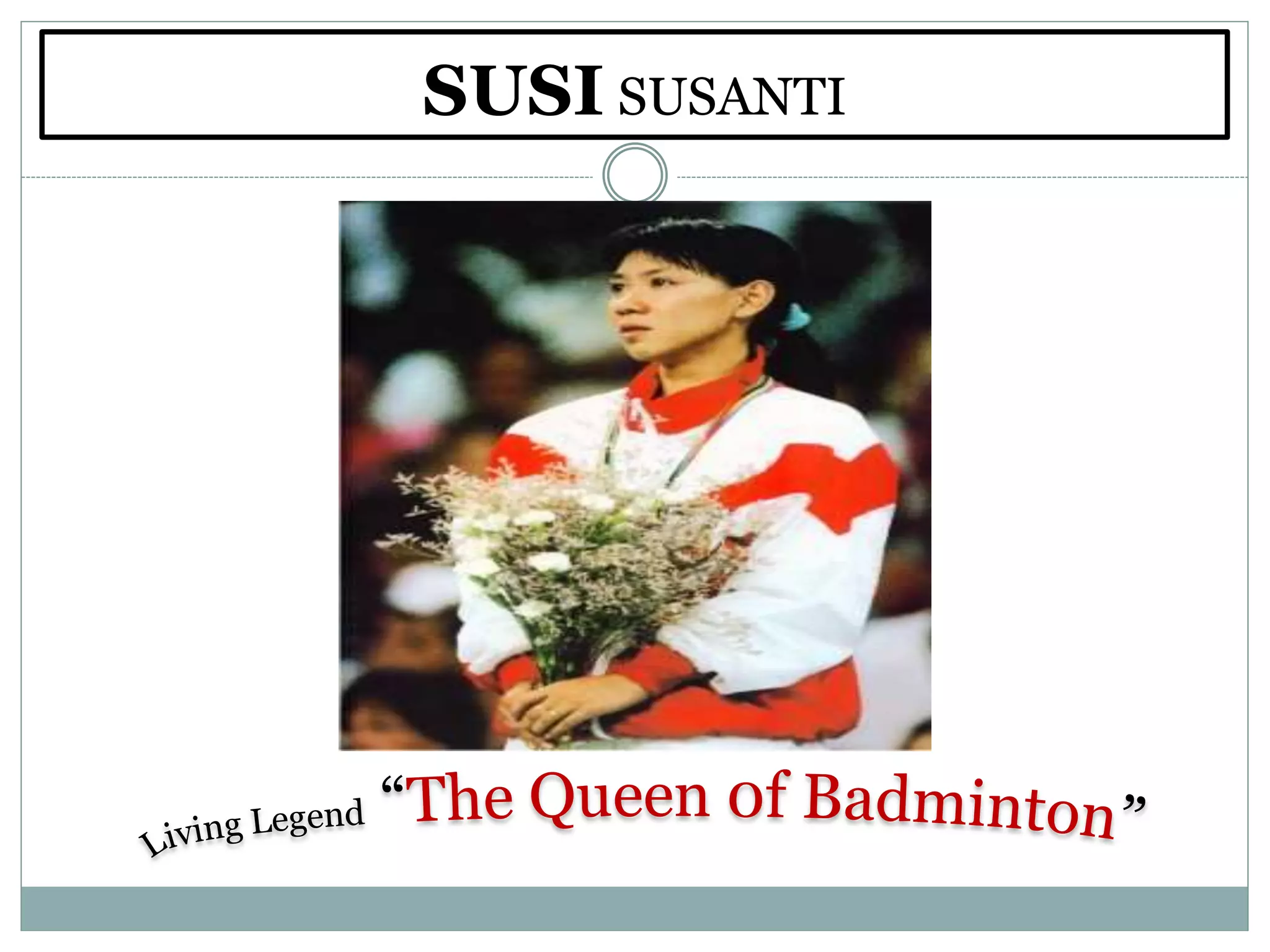 The Living Legend of Susi Susanti | PPTX