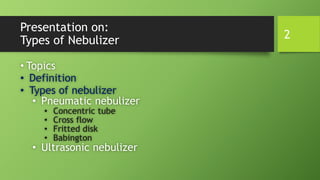 Nebulizer, types of_nebulizer, principle of nebulizer. | PPTX