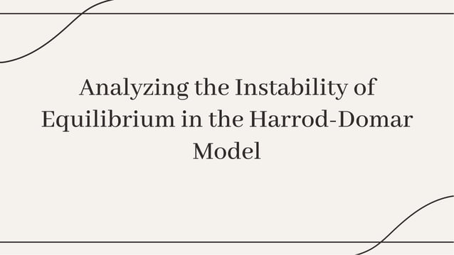 Analyzing the instability of equilibrium in thr harrod domar model ...