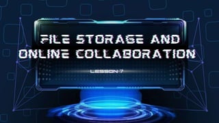 Computer 10: Lesson 7- File Storage and Online Collaboration | PPTX