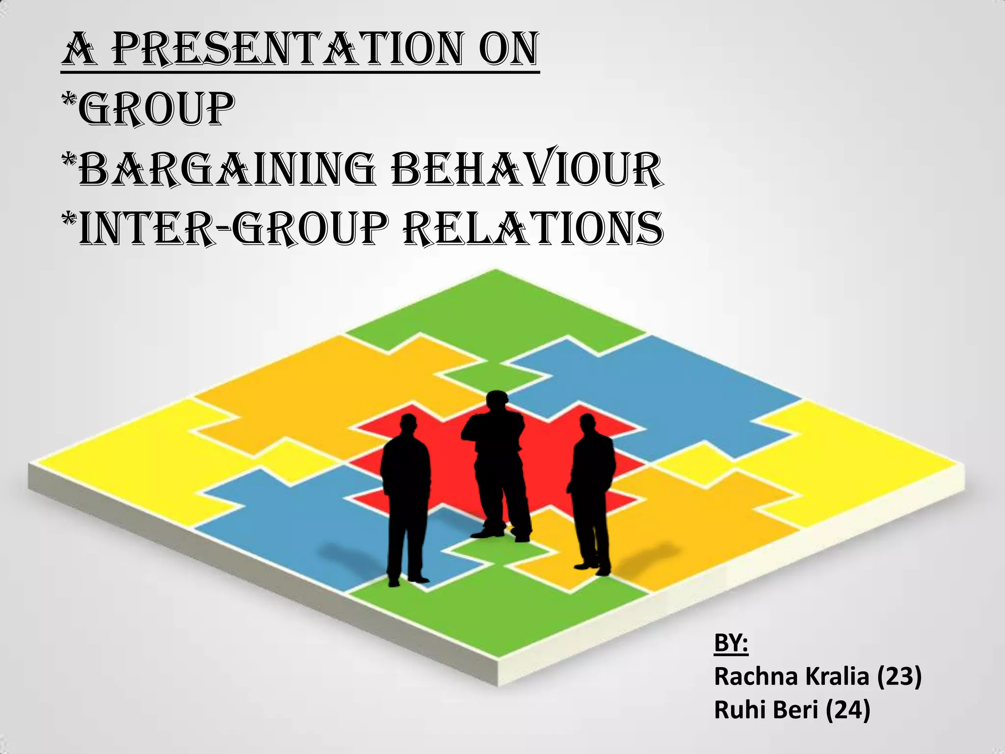 Group, bargaining behaviour & intergroup relations | PPTX