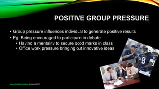 GROUP PRESSURE COHESIVENESS LEADERSHIP | PPT