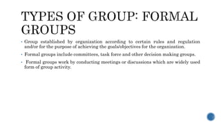 Types of Groups. Need for formation of Group. Formal group and Informal group. Stages of Group ...