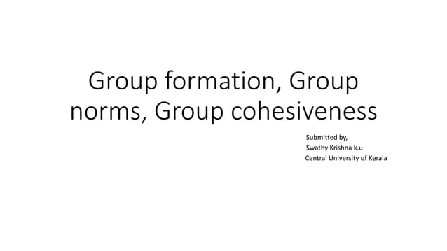 Group formation, Group Norms, Group Cohesiveness.pptx | Science