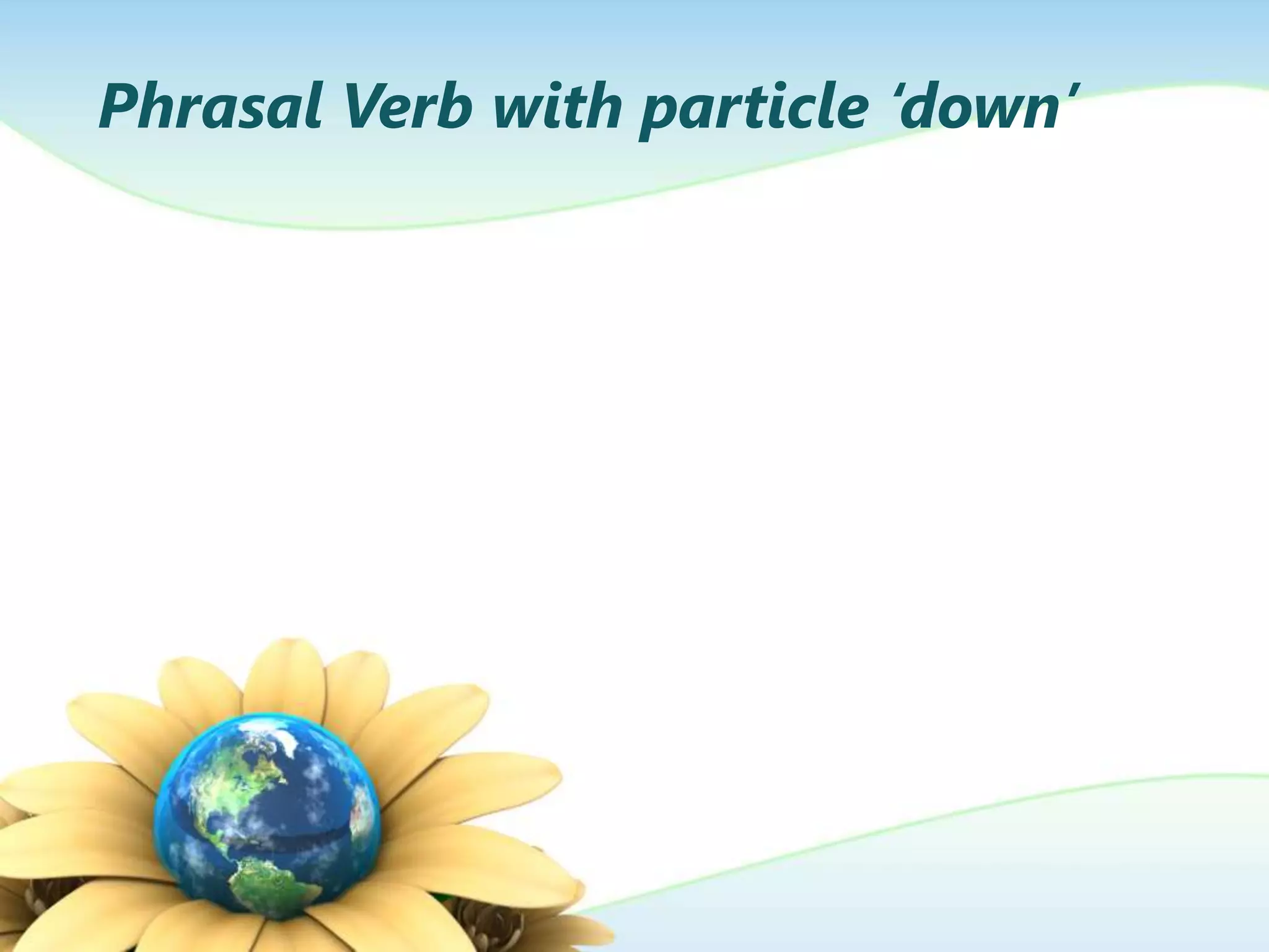 Phrasal Verb With Preposition "Down" | PPTX