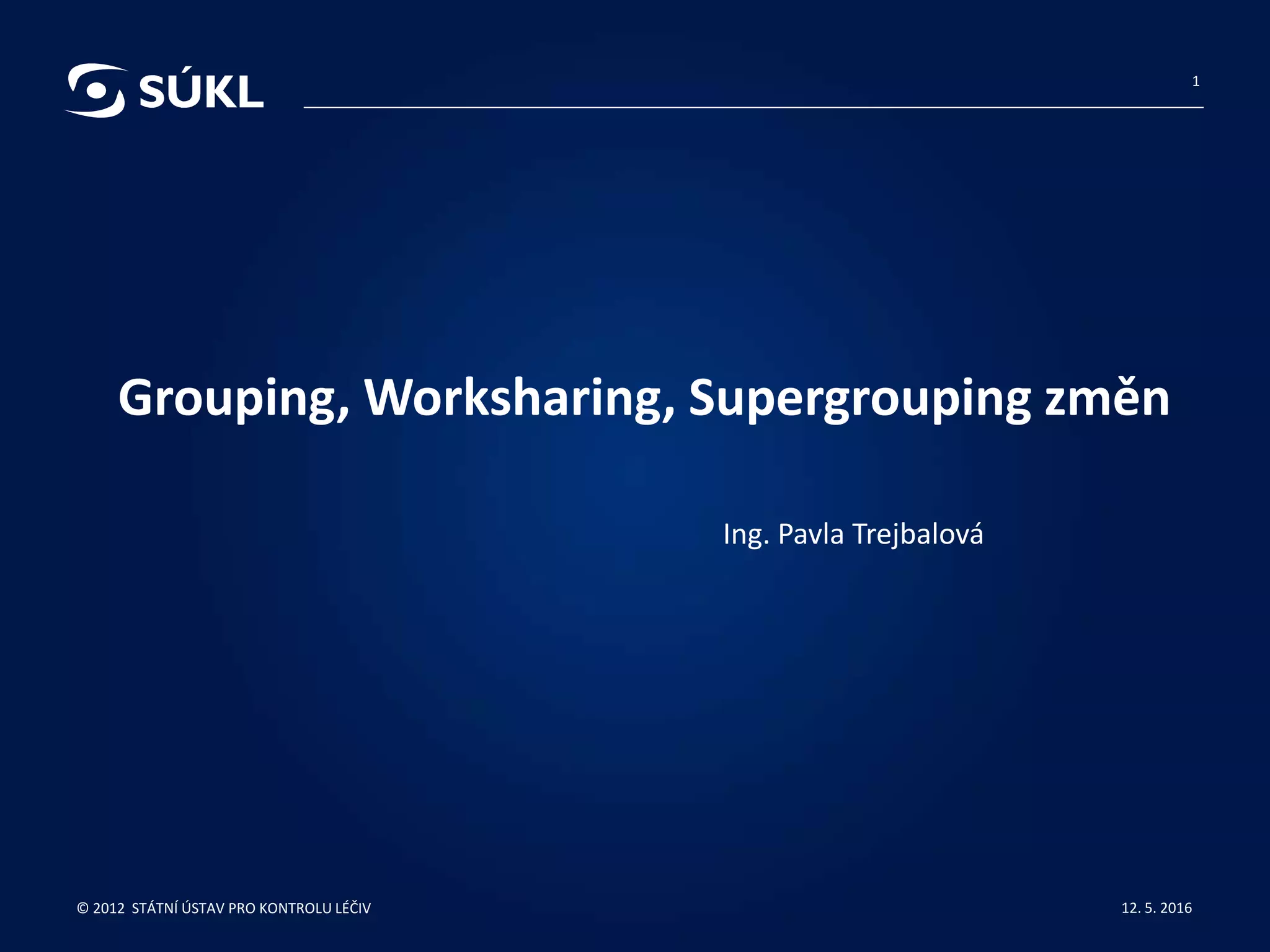 Grouping, worksharing, supergrouping změn - SÚKL | PPTX