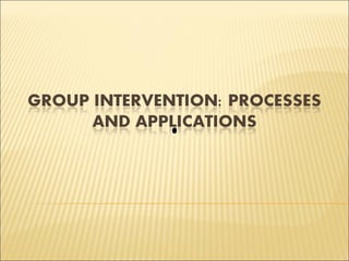 Group intervention processes and applications | PPT