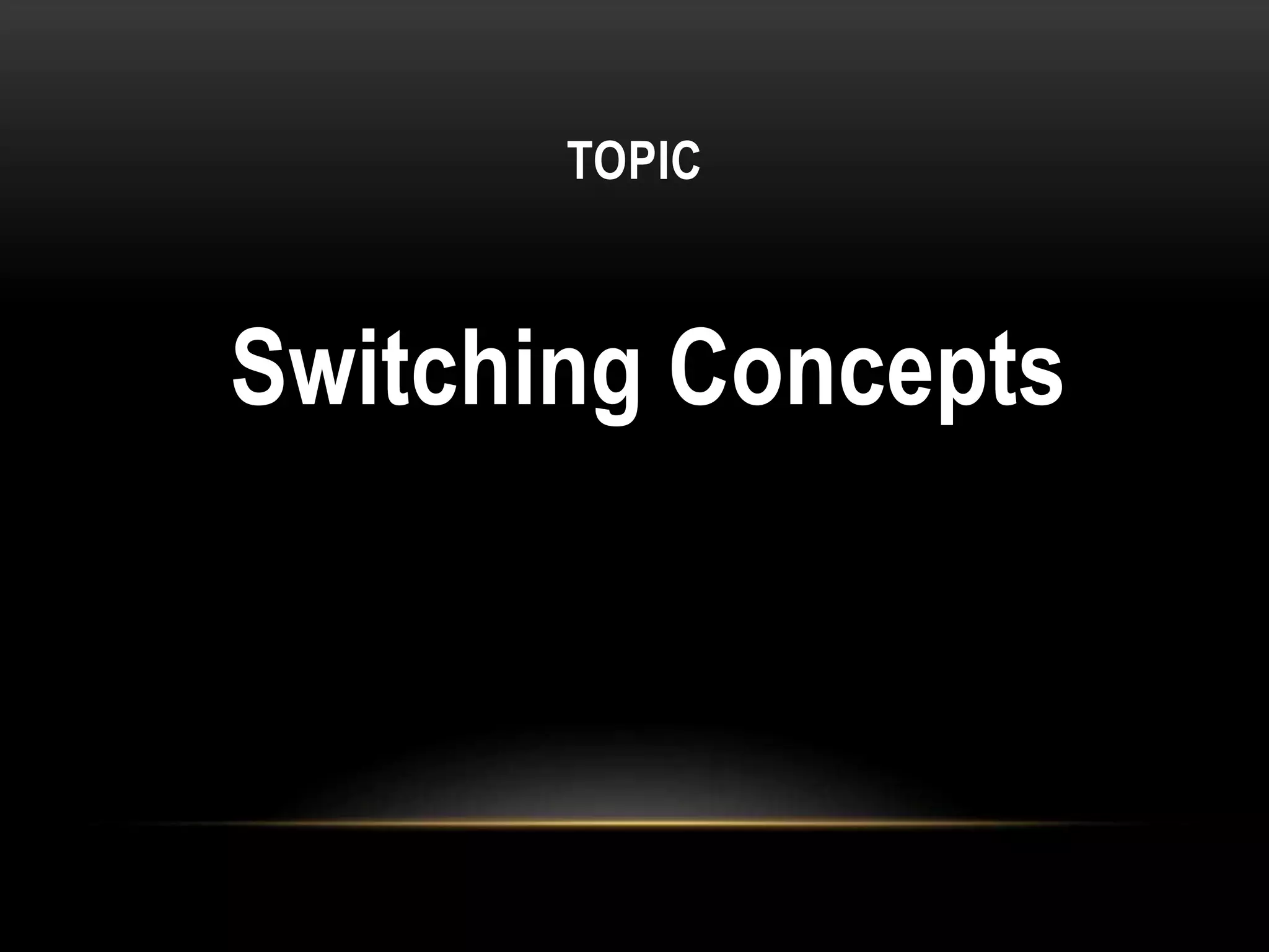 Switching Concepts presentation | PPTX