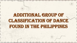 GROUP OF CLASSIFICATION OF DANCE FOUND IN THE PHILIPPINES.pptx