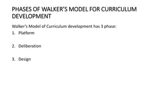 Walker's Model of Curriculum Development | PPTX