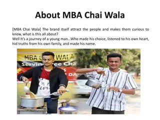 Group PPT on MBA Chai Wala by.pptx created by lalit | PPTX | Marketing and Advertising | Business