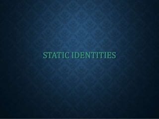 to recognize static and dynamic identity | PPTX