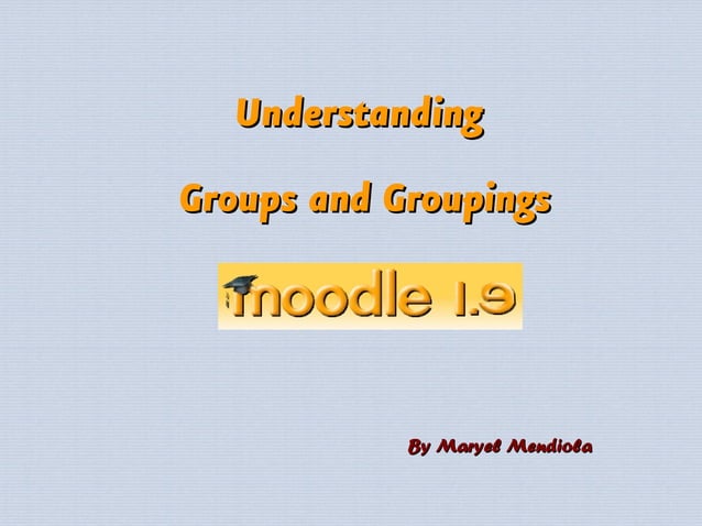 Understanding Groups and Groupings for Moodle 1.9 | PPT