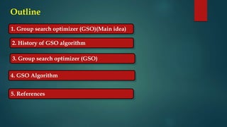 Group Search Optimizer (GSO) (Population base algorithm) | PPT