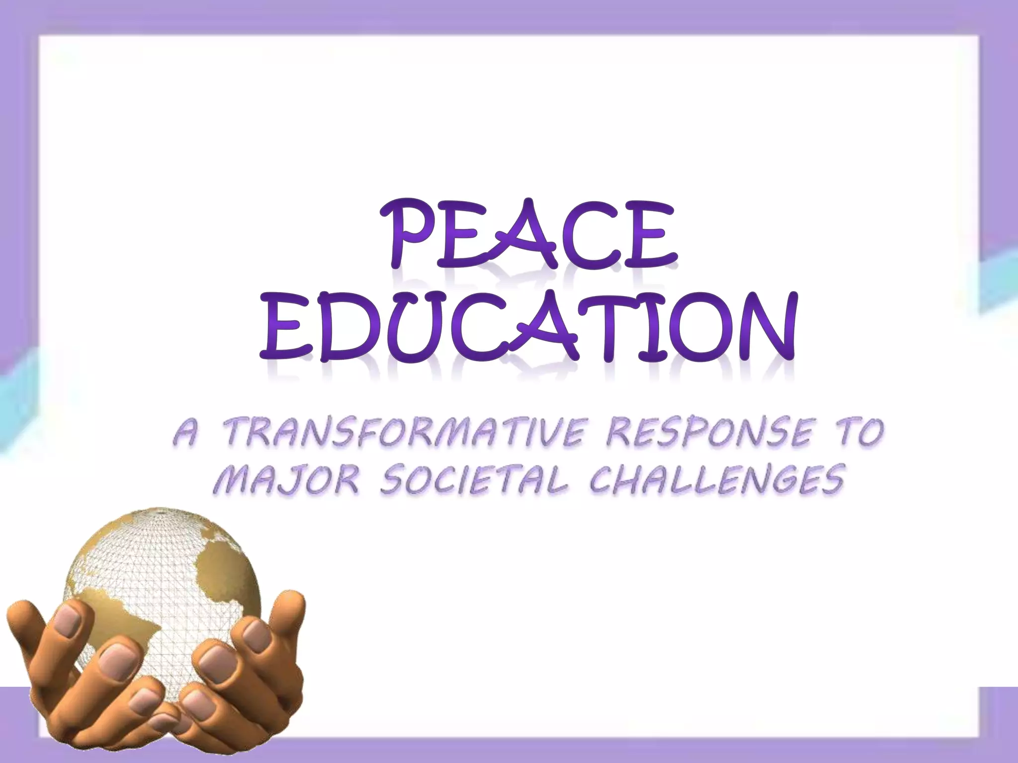 Peace Education :a transformative response to major societal challenges ...
