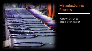 Group Yonex - Manufacturing Process of Badminton Racket ( Manufacturing ...