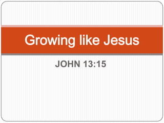 Growing like jesus | PPTX | Christianity | Religion & Spirituality
