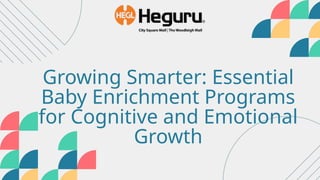 Growing Smarter- Essential Baby Enrichment Programs for Cognitive and ...