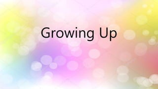 Growing Up | PPTX