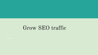 Grow SEO traffic | PPTX