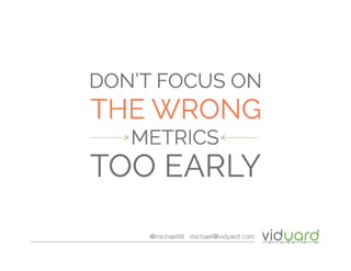 Michael Litt Don't Focus on the Wrong Metrics Too Early | PPT